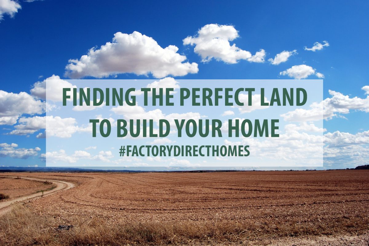 Finding The Perfect Land to Build Your Home – Factory Direct Homes